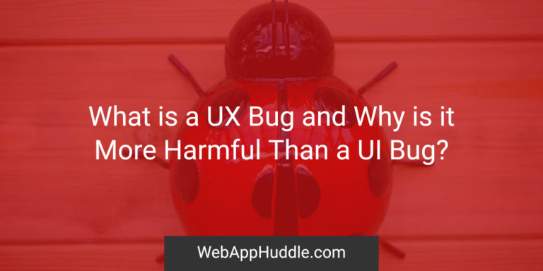 What is a UX Bug and Why is it More Harmful Than a UI Bug